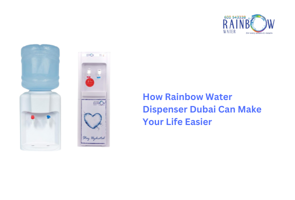 How Rainbow Water Dispenser Dubai Can Make Your Life Easier